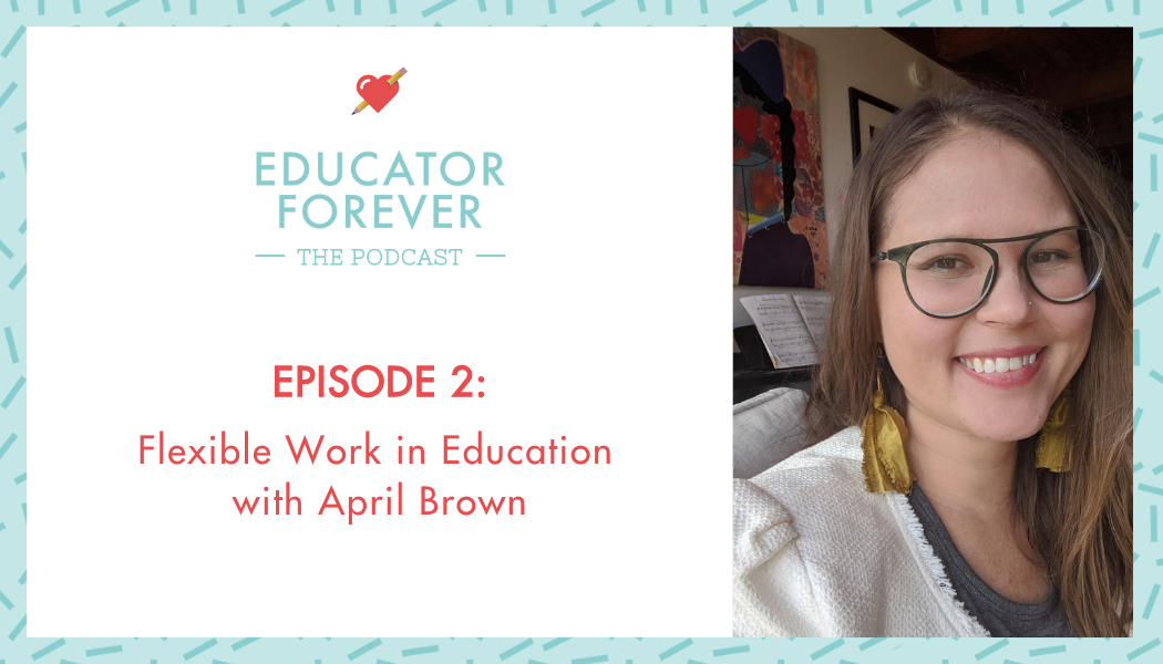 Flexible Work in Education (episode 2) — Educator Forever