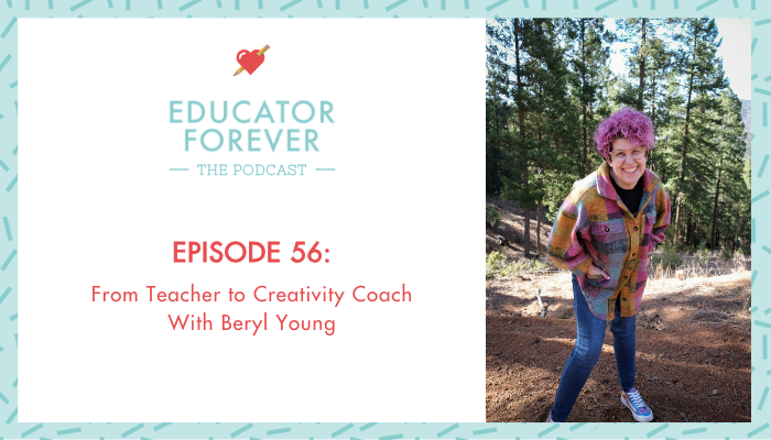From Teacher to Creativity Coach With Beryl Young — Educator Forever