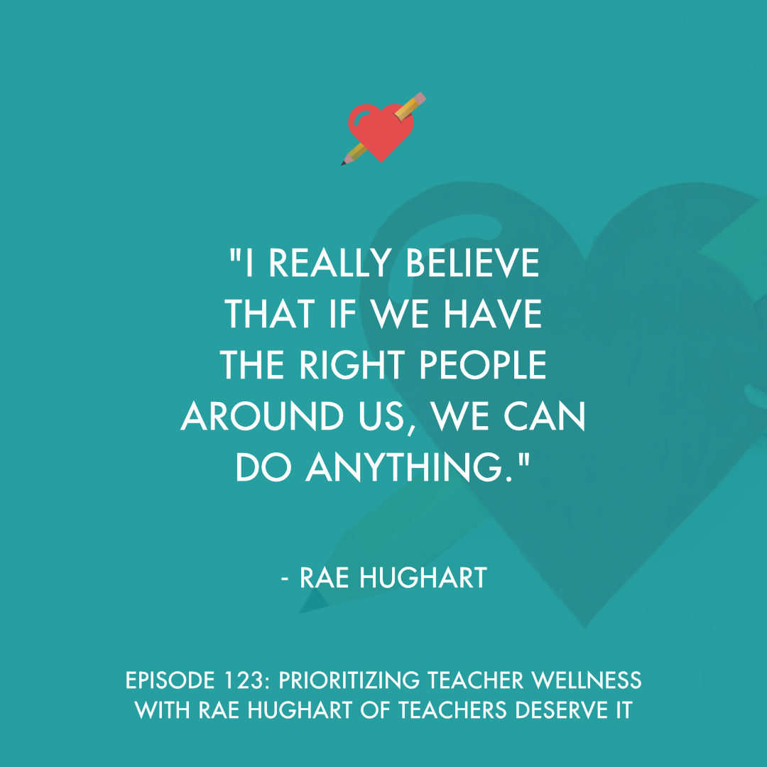Prioritizing Teacher Wellness with Rae Hughart of Teachers Deserve It ...