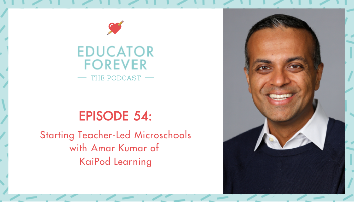 Starting Teacher-Led Microschools with Amar Kumar of KaiPod Learning — Educator Forever