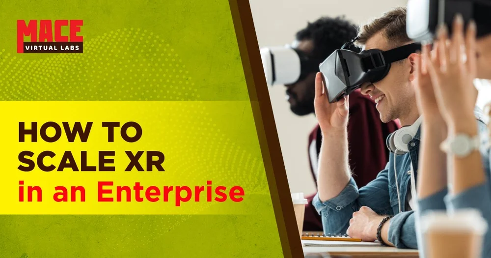 How to Scale XR in an Enterprise — MACE Virtual Labs