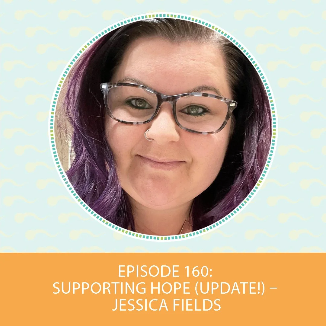 Episode 160: Supporting Hope (Update!) – Jessica Fields — I Want To Put ...