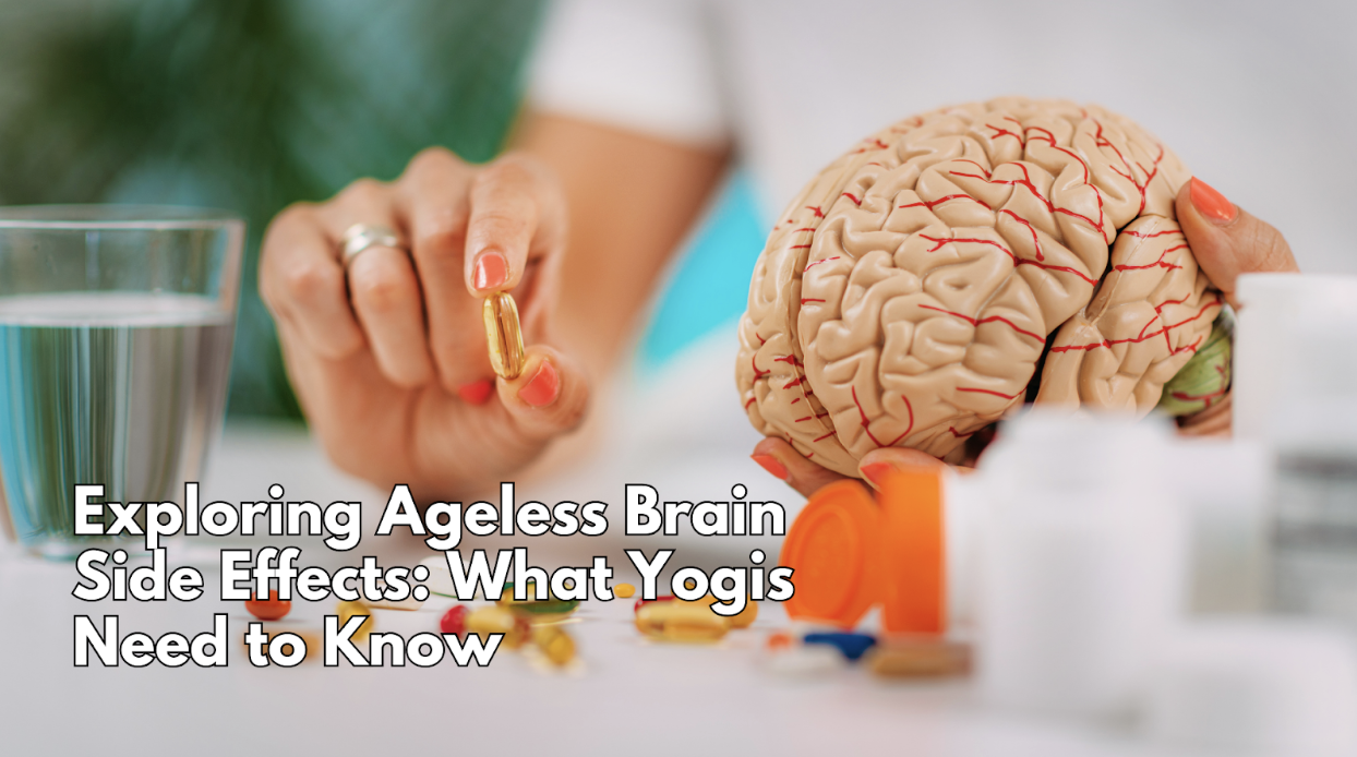 Exploring Ageless Brain Side Effects: What Yogis Need to Know