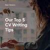Our Top 5 CV Writing Tips to Open Doors