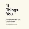 11 Things You Should NEVER Say In A Job Interview