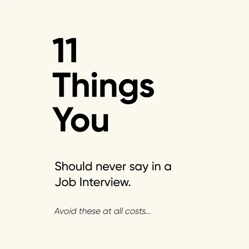 11 Things You Should NEVER Say In A Job Interview