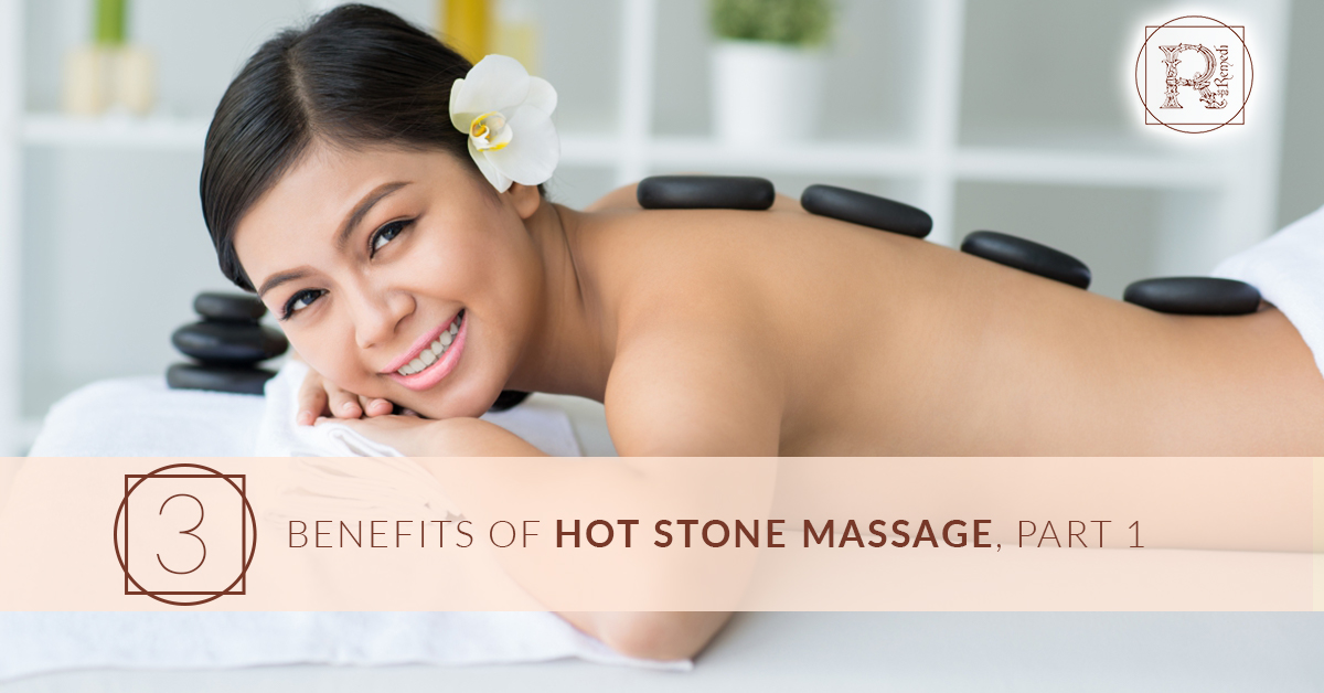 3 Benefits Of Hot Stone Massage Part 1 — Remedi Spa