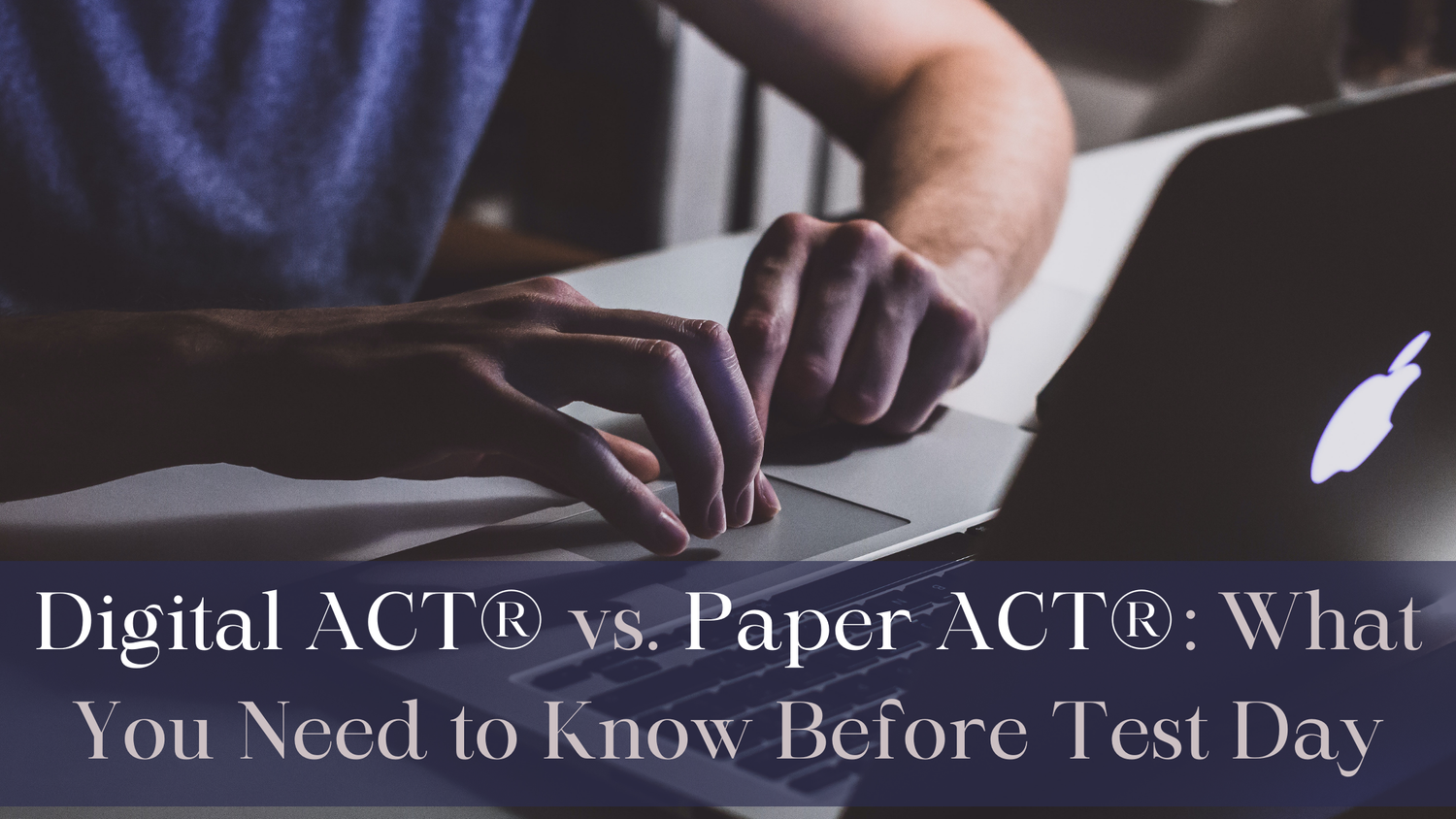Digital ACT® vs. Paper ACT®: What You Need to Know Before Test Day ...