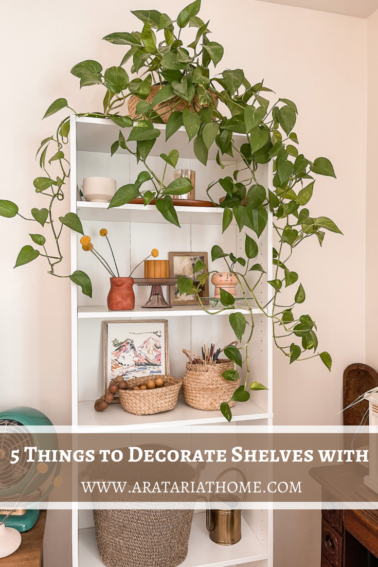 5 Things to Decorate Shelves With — Aratari At Home