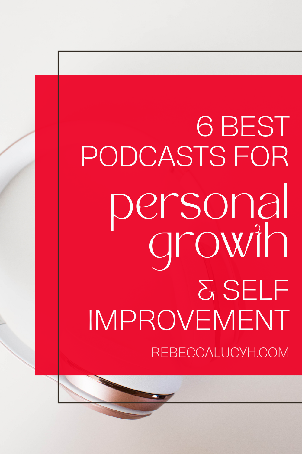 6 Best Podcasts for Self Improvement and Personal Growth — Rebecca Hawkes