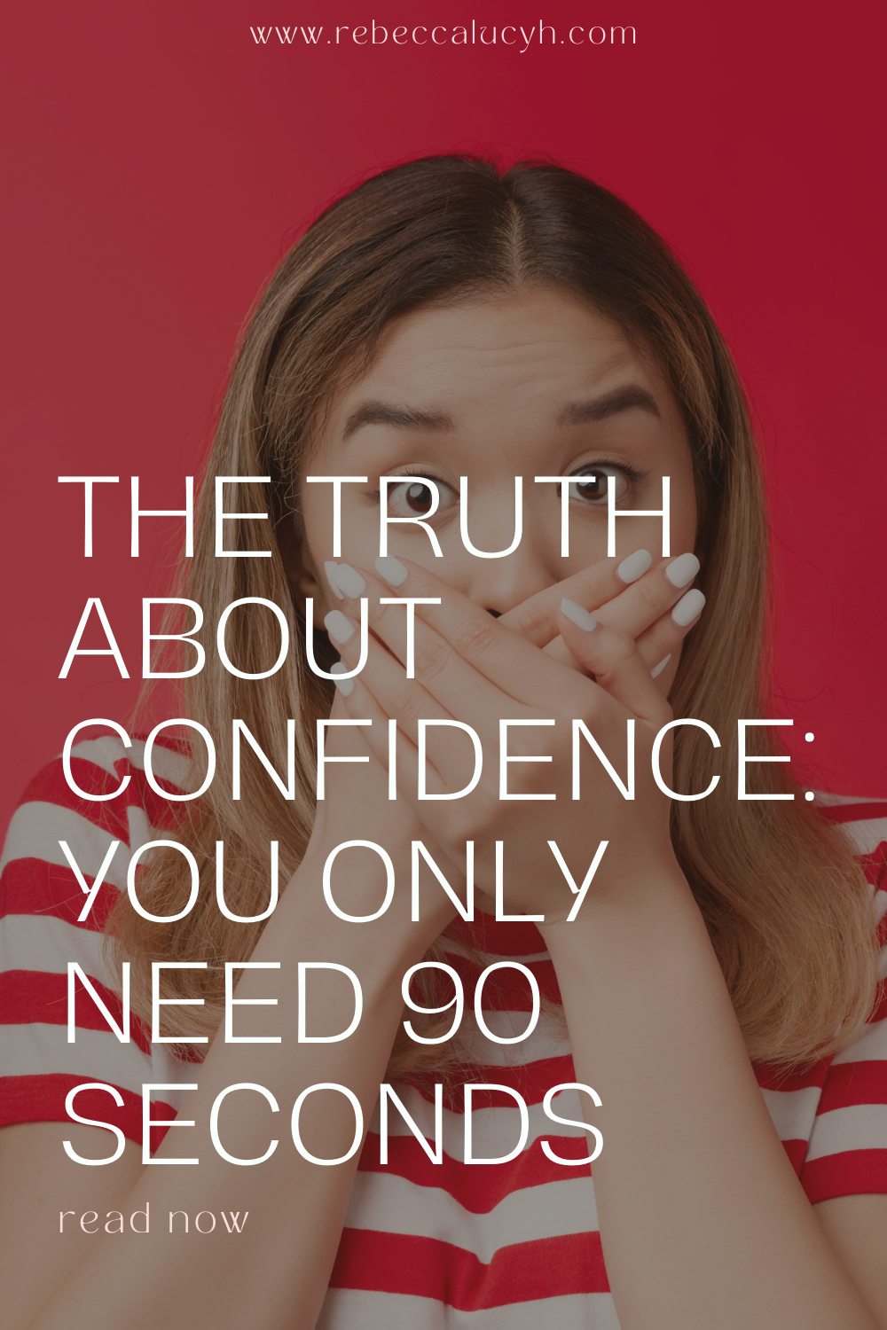 The Truth About Confidence: You Only Need 90 Seconds — Rebecca Hawkes