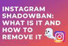 Instagram Shadowban (2025): What It Is And How To Remove It