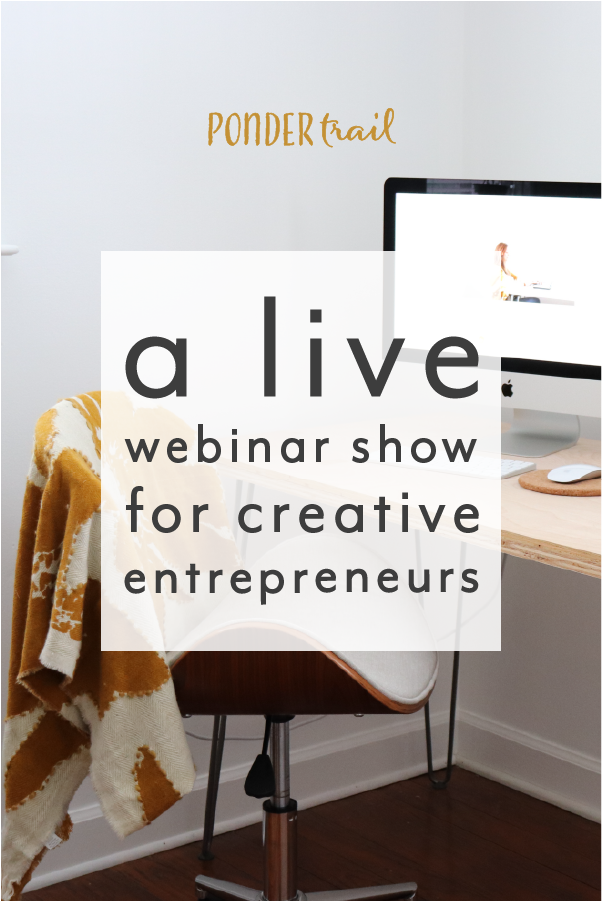 Introducing Ponderstream: A Webinar Show for Creative Entrepreneurs — Ponder Trail