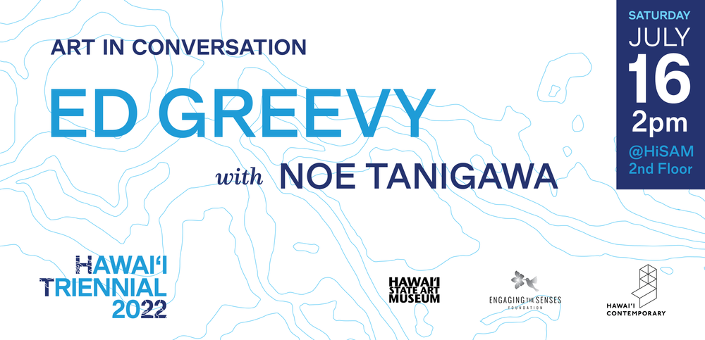 Art in Conversation • Ed Greevy with Noe Tanigawa — Hawaii Contemporary