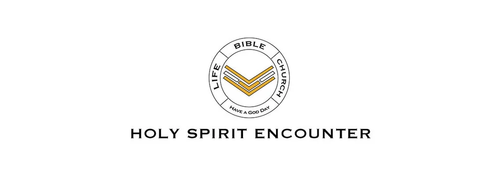 Holy Spirit Encounter — Life Bible Church