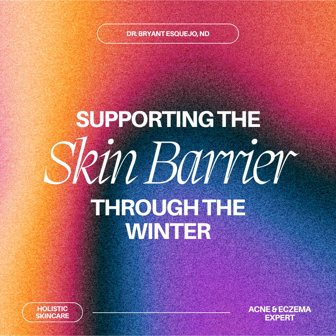 Supporting The Skin Barrier Through The Winter — Dr. Bryant Esquejo, ND ...