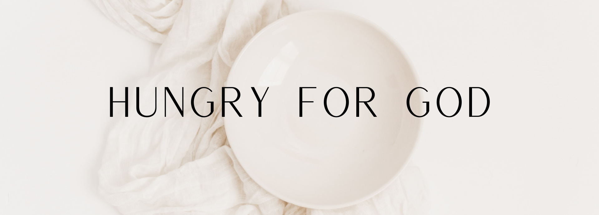 Hungry for God — Seven Mile Road Houston