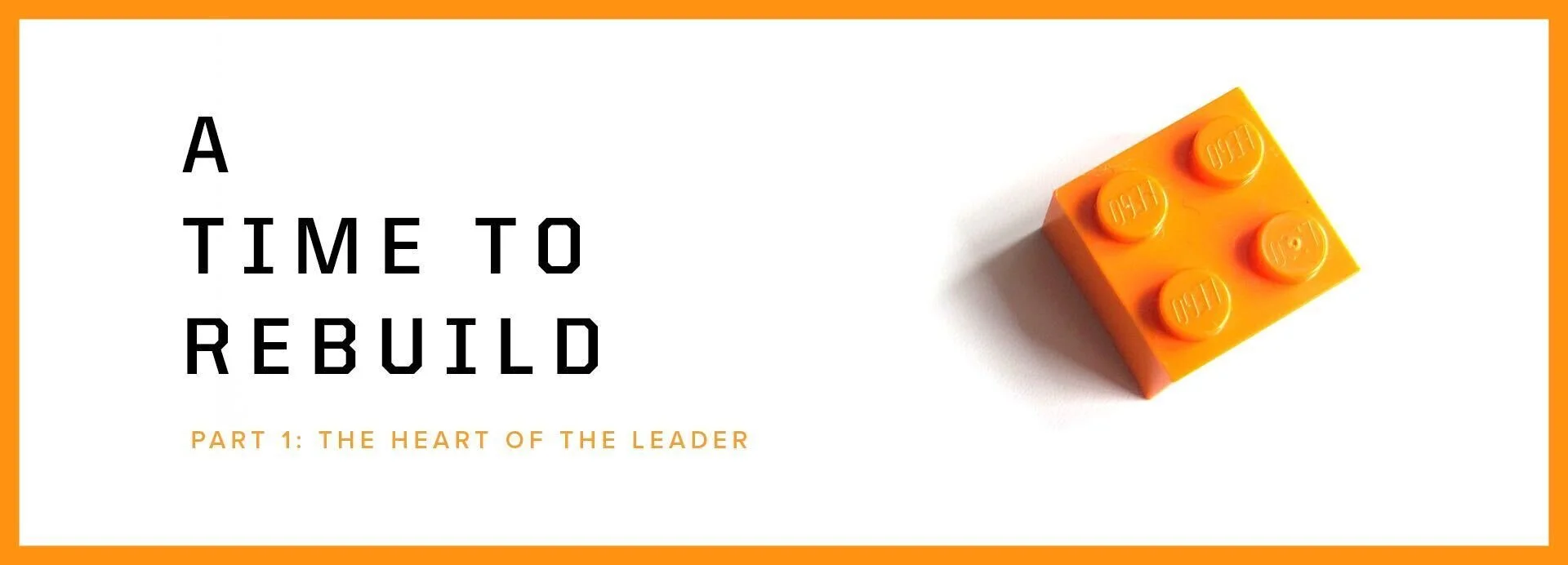 A Time To Rebuild: The Heart of a Leader — Seven Mile Road Houston