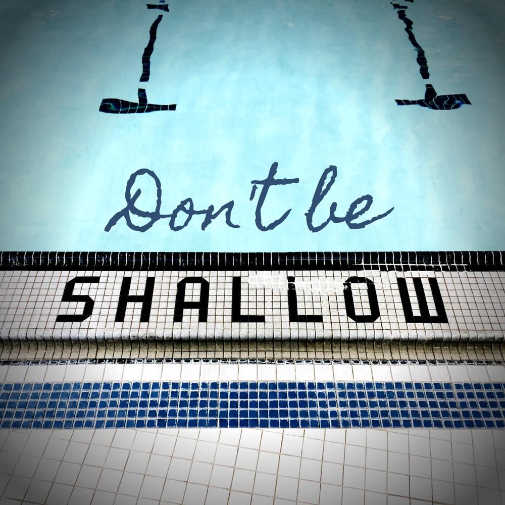 Don't Be Shallow — Living Hope Fellowship