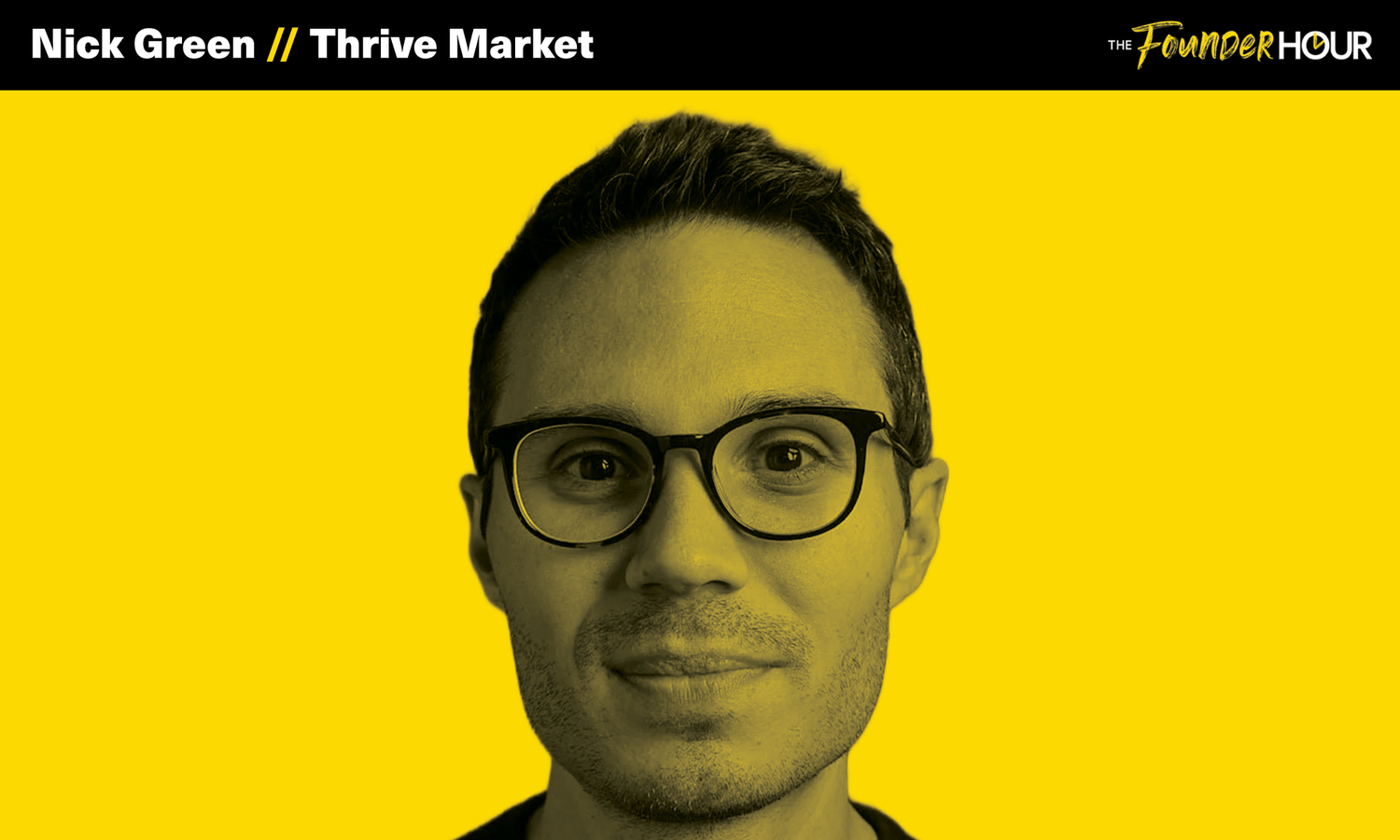 Nick Green: Thrive Market — The Founder Hour | Podcast