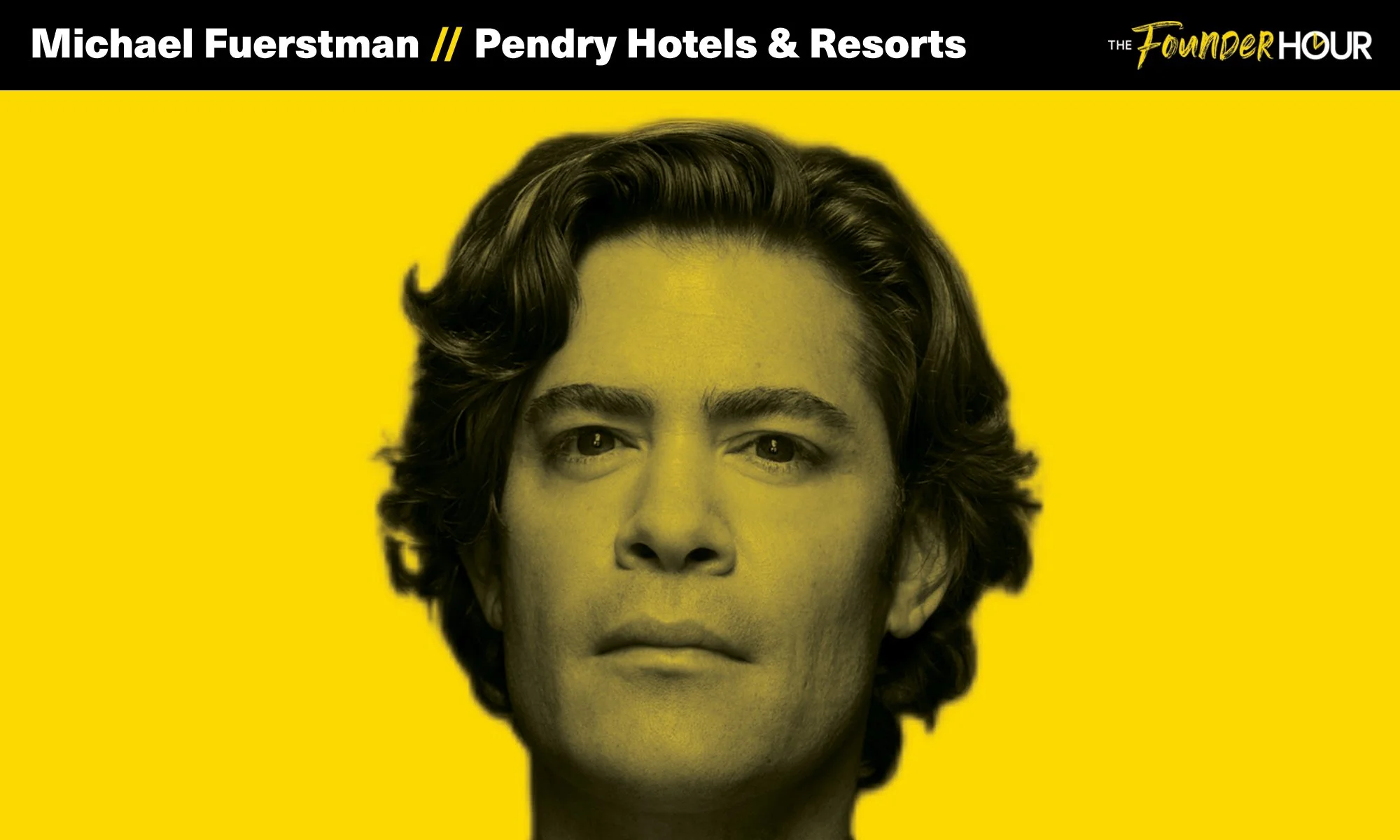Michael Fuerstman: Pendry Hotels & Resorts — The Founder Hour | Podcast