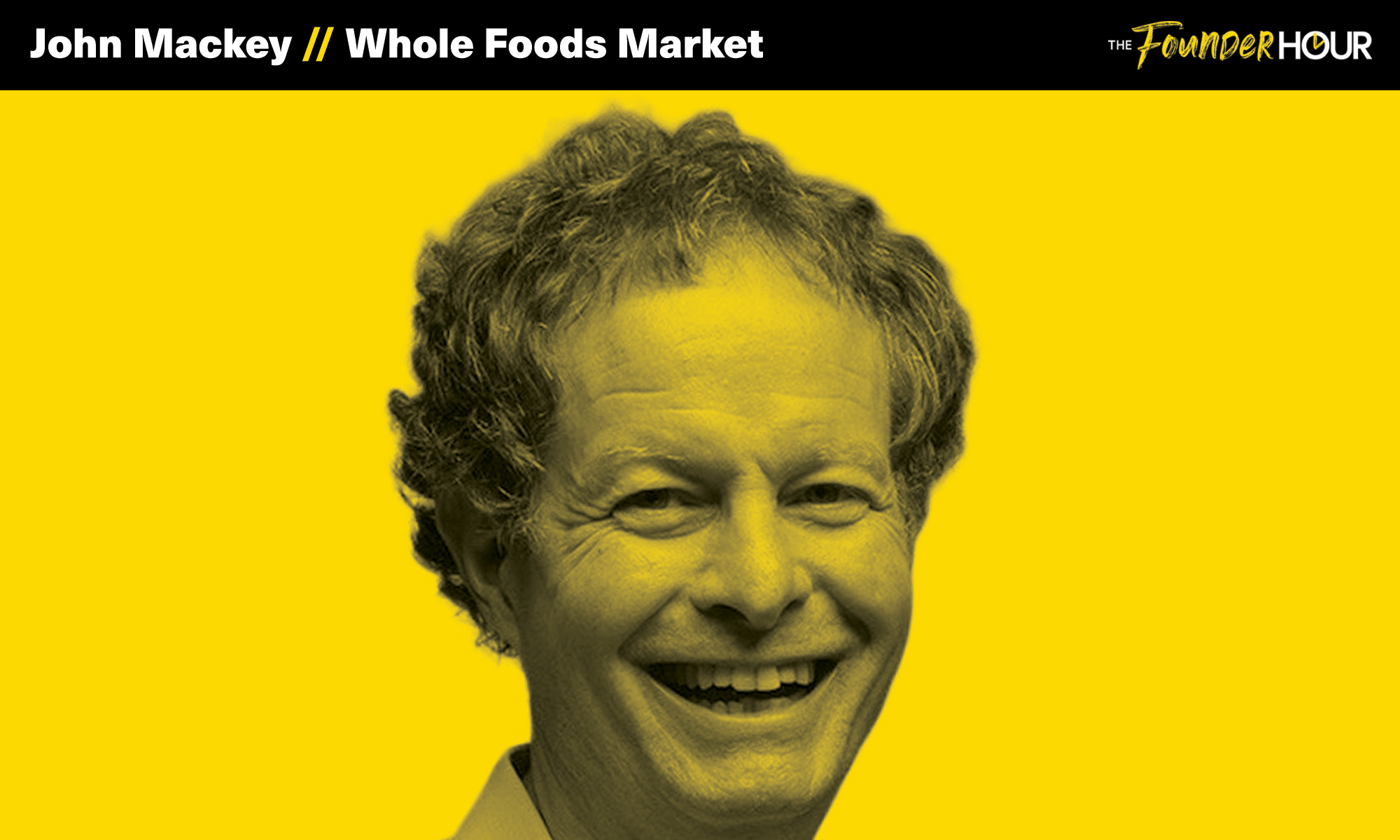 John Mackey: Whole Foods Market — The Founder Hour | Podcast