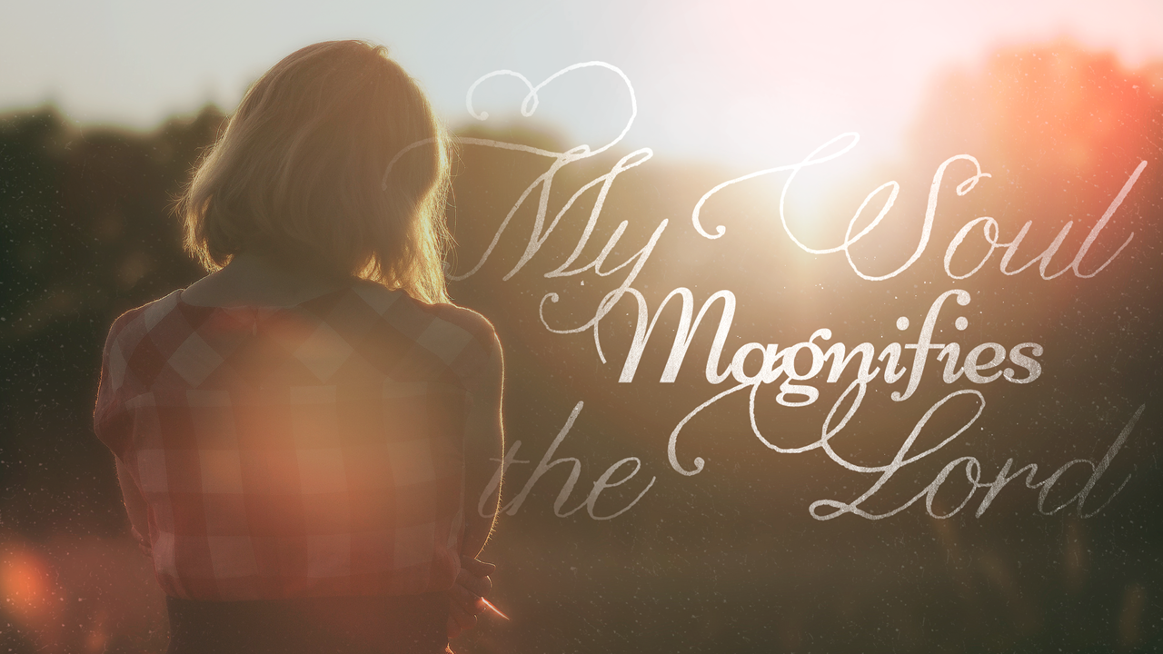 My Soul Magnifies the Lord — The Church at Haynes Creek