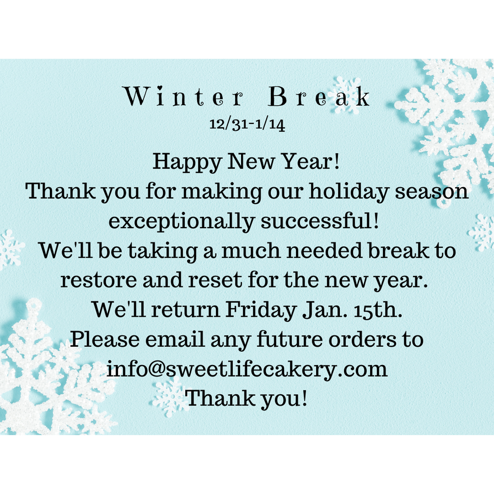 Happy New Year!! Winter Break 12/31-1/14 — Sweet Life Cakery