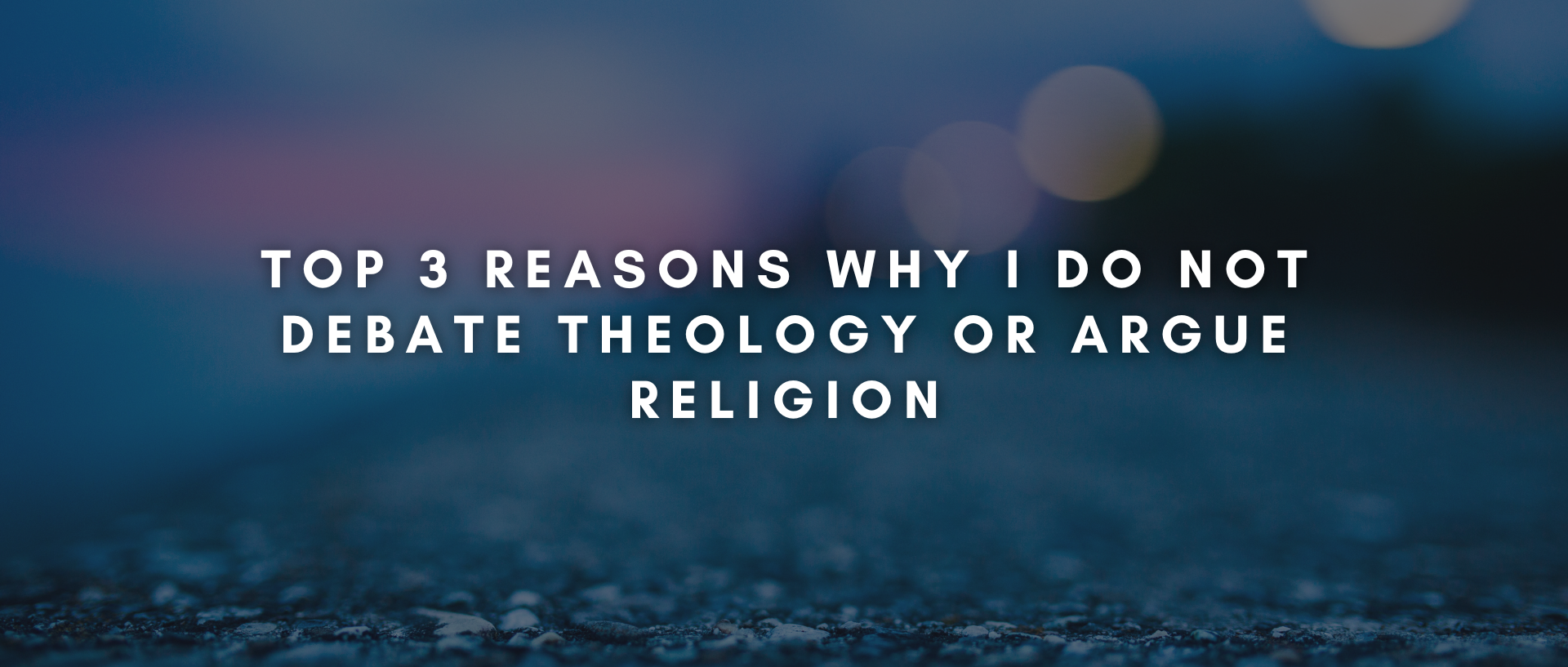 Top 3 Reasons Why I DO NOT Debate Theology or Argue Religion — The ...