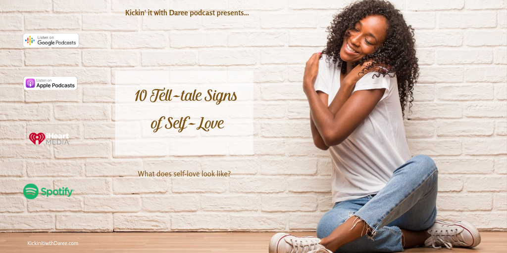 What Does Self Love Look Like 10 Tell tale Signs Kickin It With Daree Podcast what-does-self-love-look-like-10-tell-tale-signs-kickin-it-with-daree-podcast
