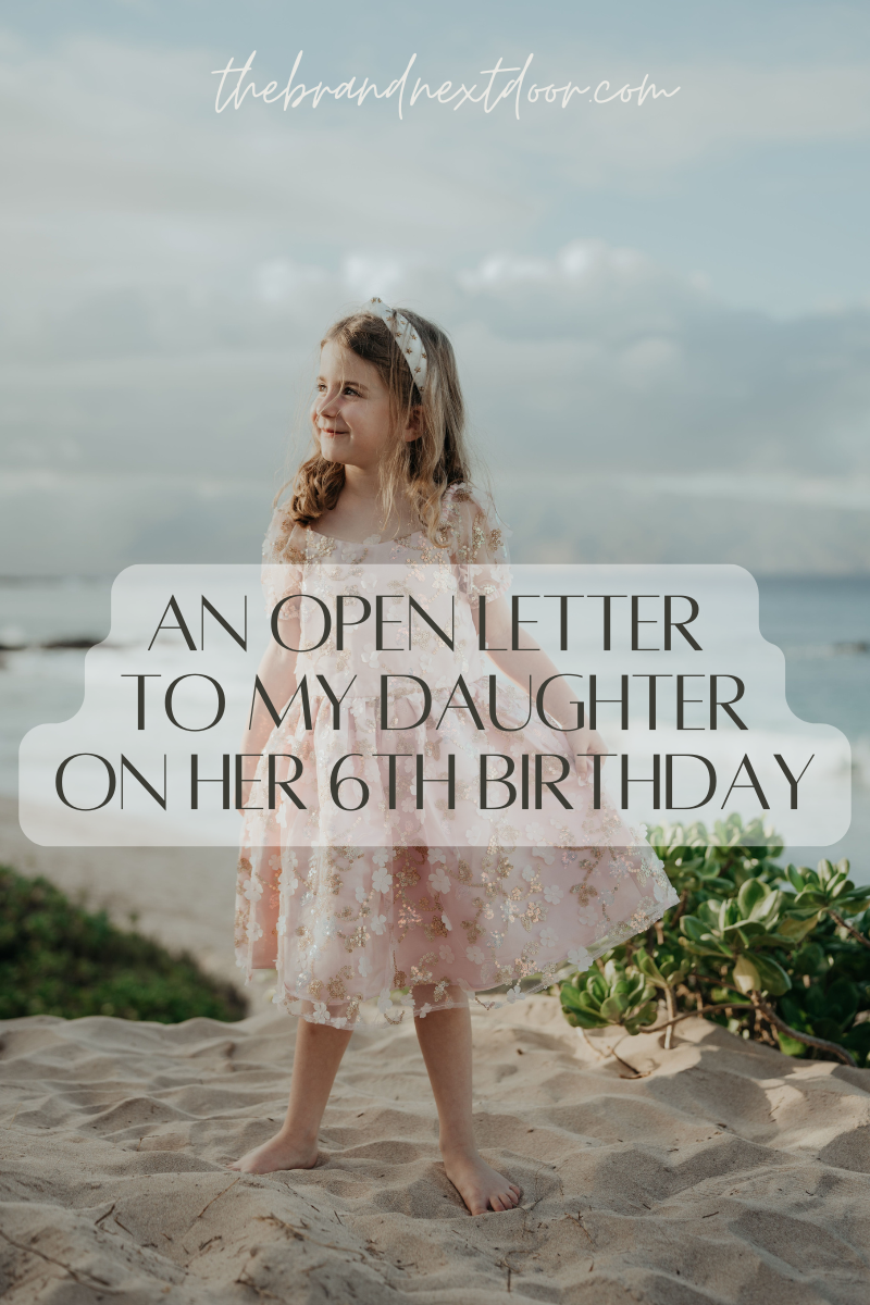 An Open Letter to My Daughter on Her 6th Birthday — The Brand Next Door