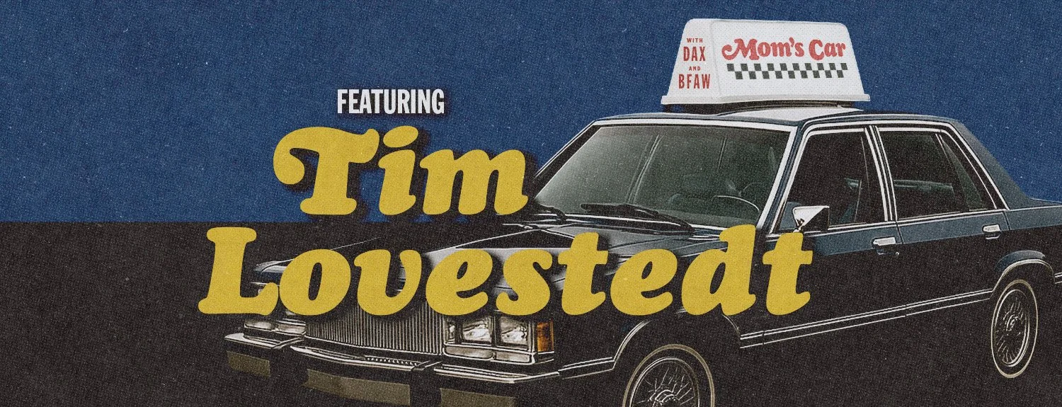 Mom's Car: Tim Lovestedt — Armchair Expert