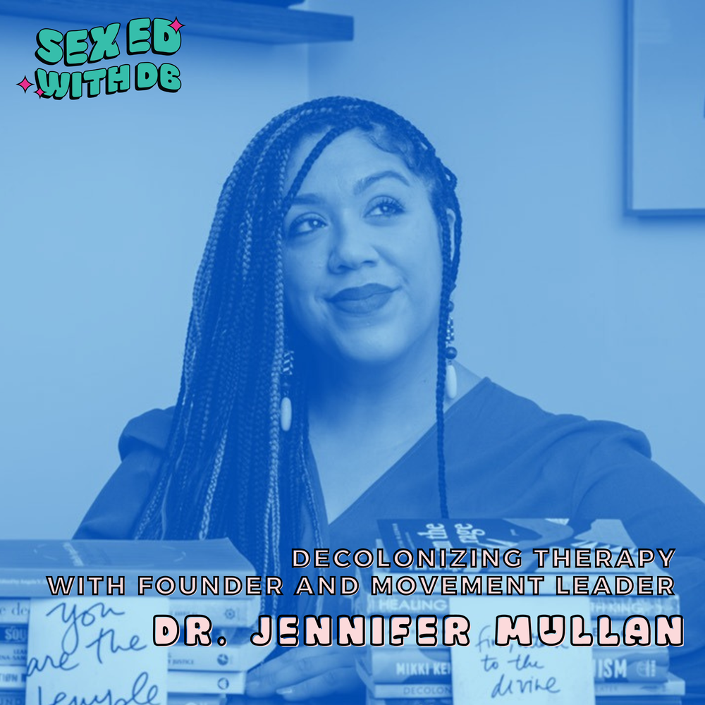 Dr. Jennifer Mullan — Sex Ed With DB