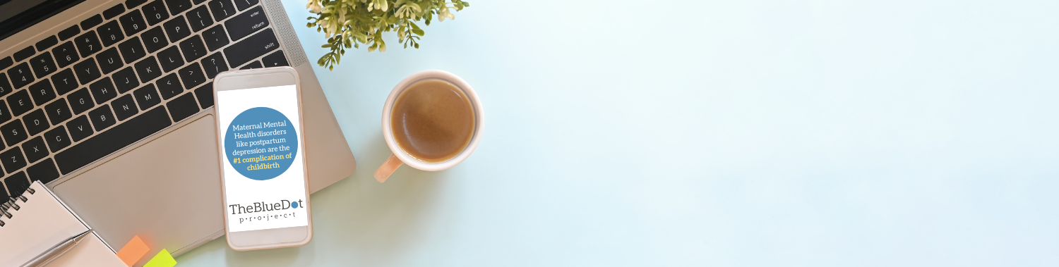 Awareness Materials — The Blue Dot Project Maternal Mental Health