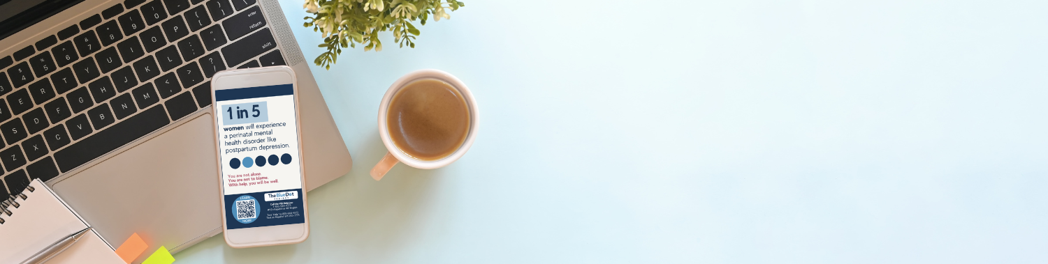 Awareness Materials — The Blue Dot Project Maternal Mental Health