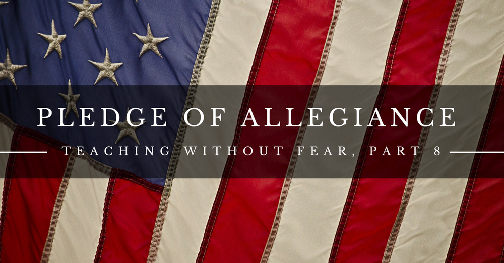 Teaching without Fear, Part 8: The Pledge of Allegiance in Your ...