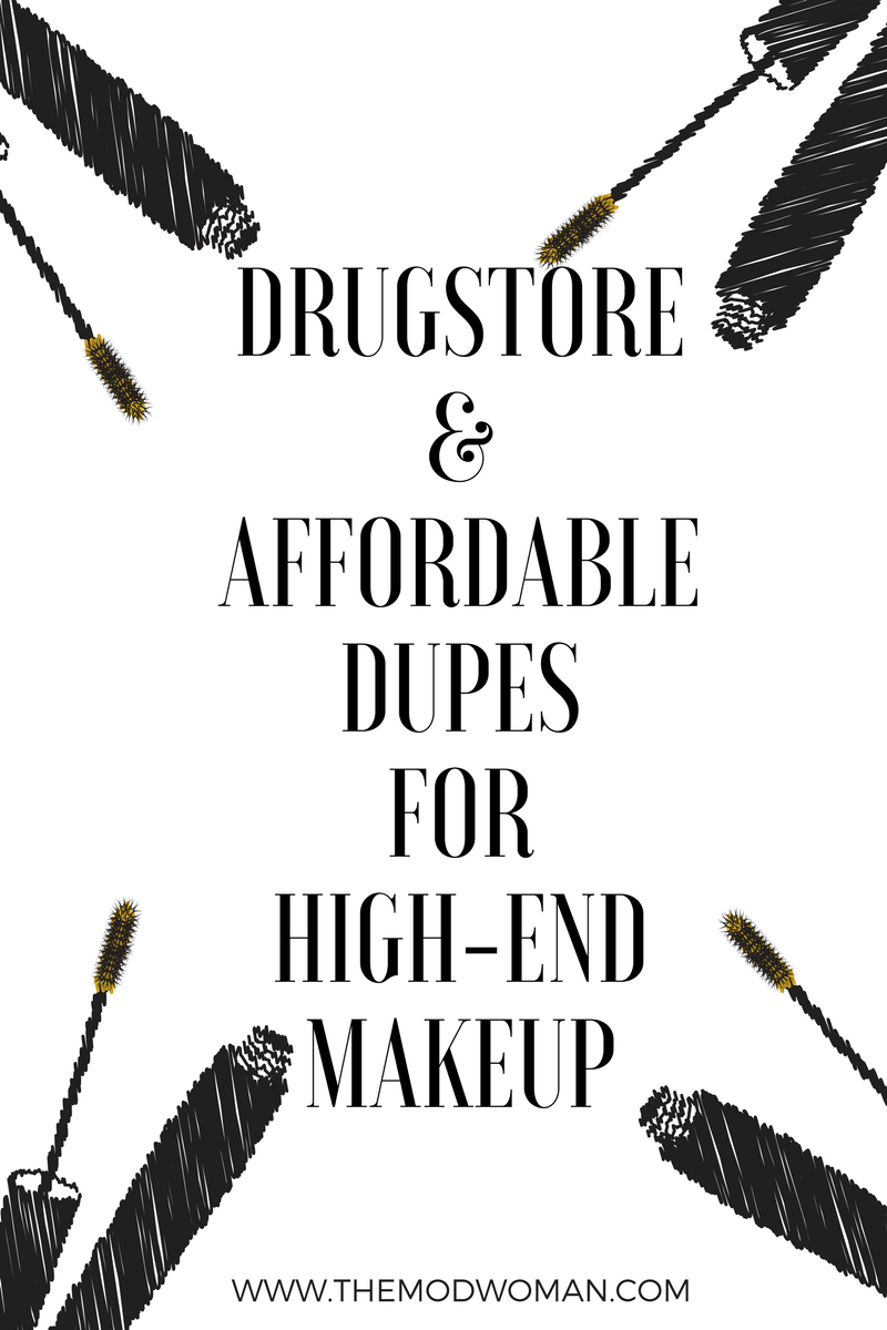 Drugstore And Affordable Dupes For High End Makeup Products — The Mod Woman