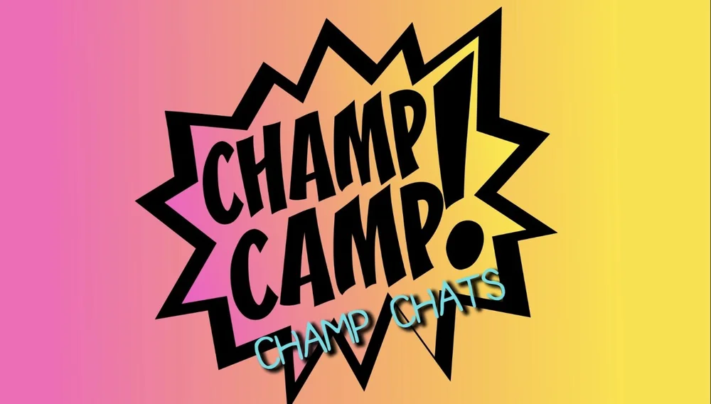Champ Chats | Champ Camp — Champ Camp!