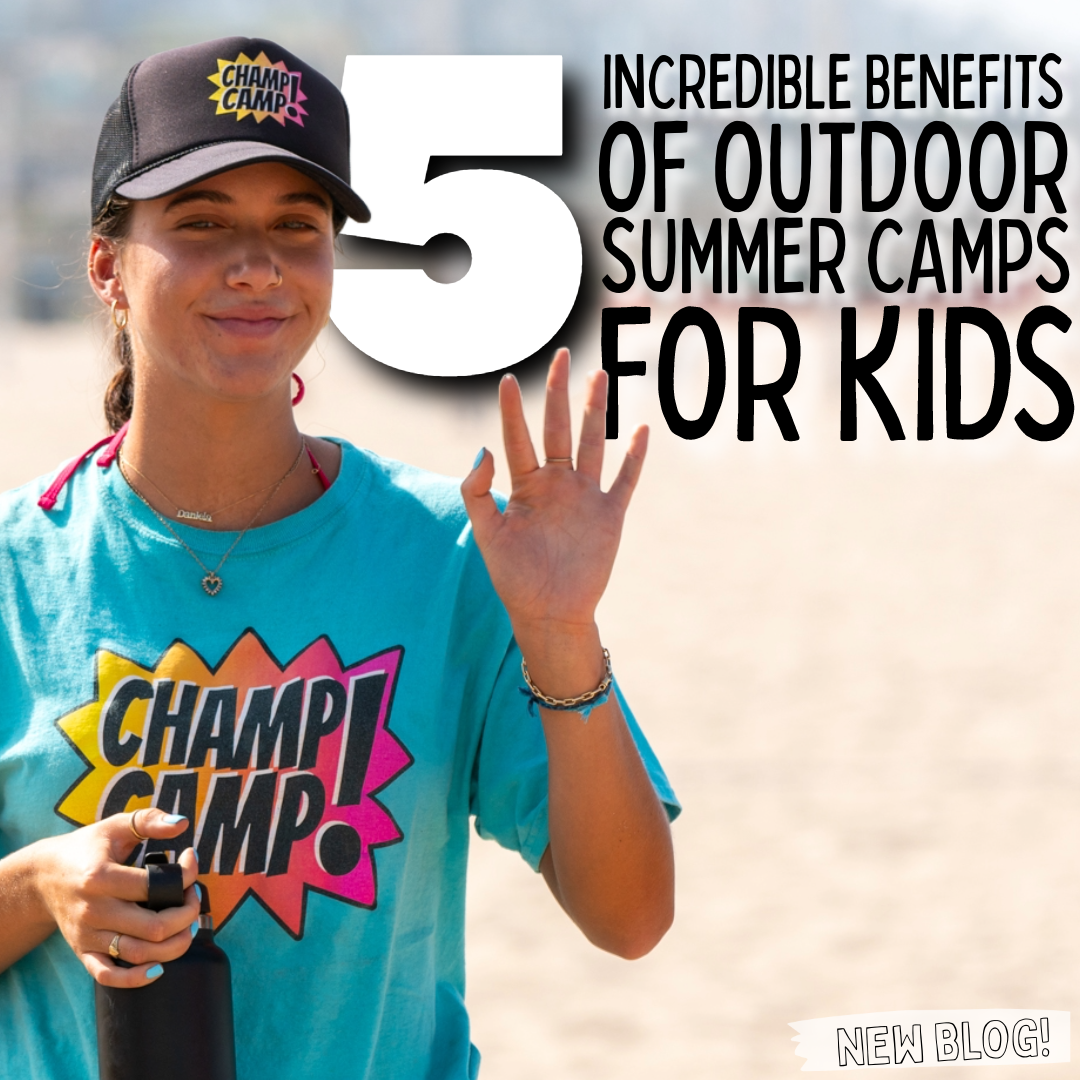 5 Incredible Benefits of Outdoor Summer Camps for Kids — Champ Camp!