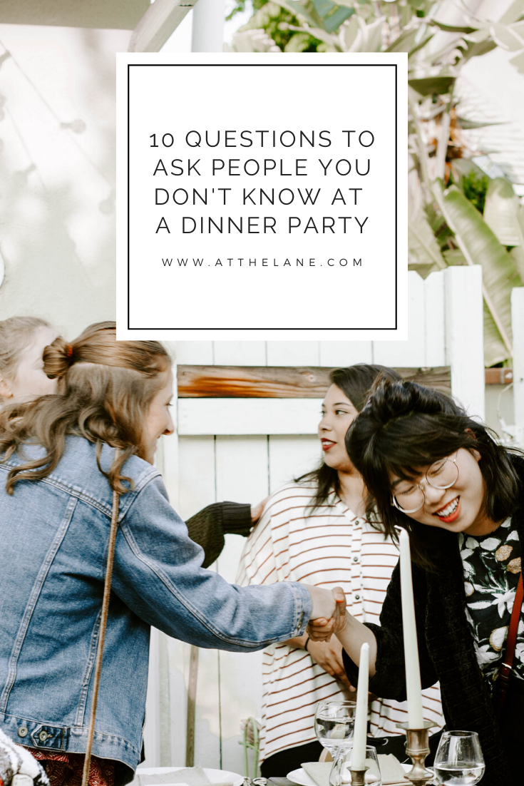 10 Questions To Ask People You Don't Know At A Dinner Party — AT THE ...