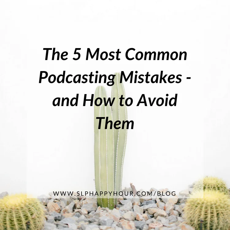 The 5 Most Common Podcasting Mistakes - And How to Avoid Them — SLP ...