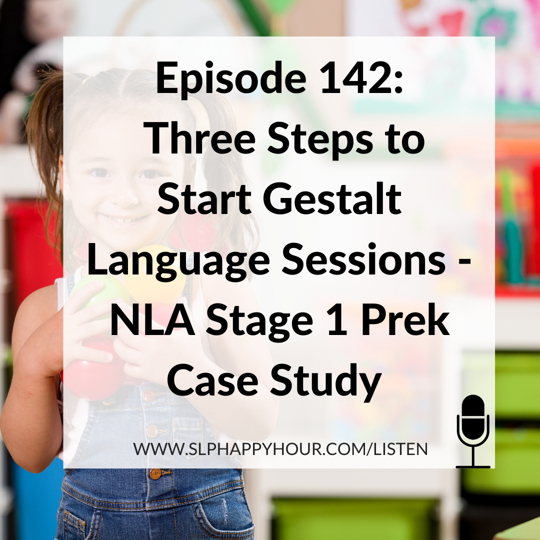 Ep 142: Three Steps to Start Gestalt Language Sessions - NLA Stage 1 Prek Case Study — SLP Happy ...