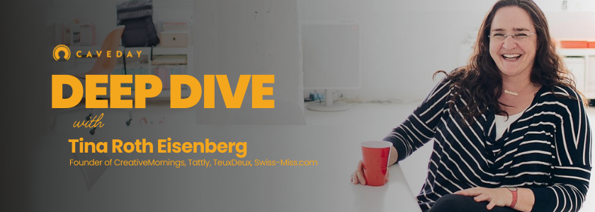 [ Tina Roth Eisenberg - Deep Dive ] — CAVEDAY