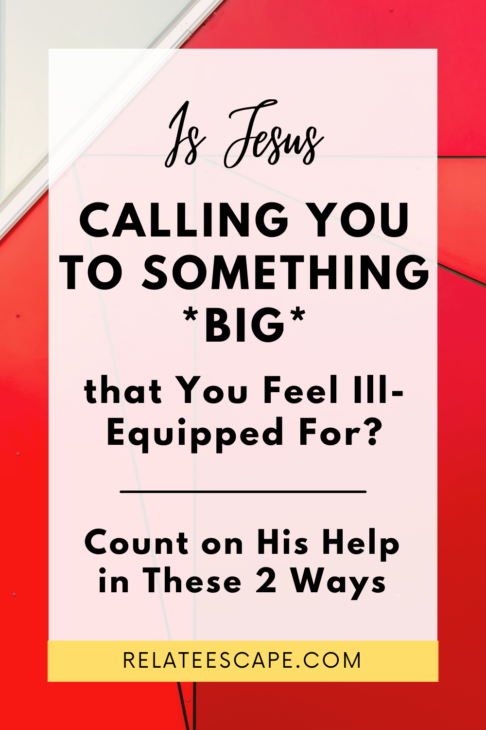 Relate Escape — Jesus Calling You to Something Big that You Feel Ill ...