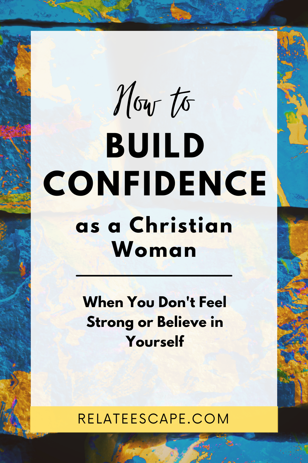 Relate Escape — How to Build Confidence as a Christian Woman When You ...