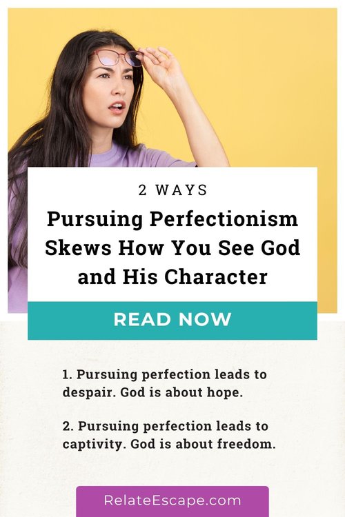Relate Escape — 2 Ways Pursuing Perfectionism Skews How You See God and ...