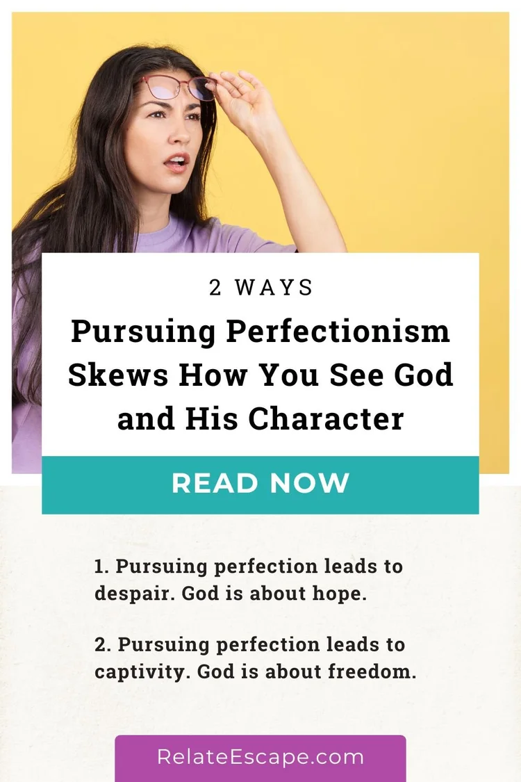 Relate Escape — 2 Ways Pursuing Perfectionism Skews How You See God and ...