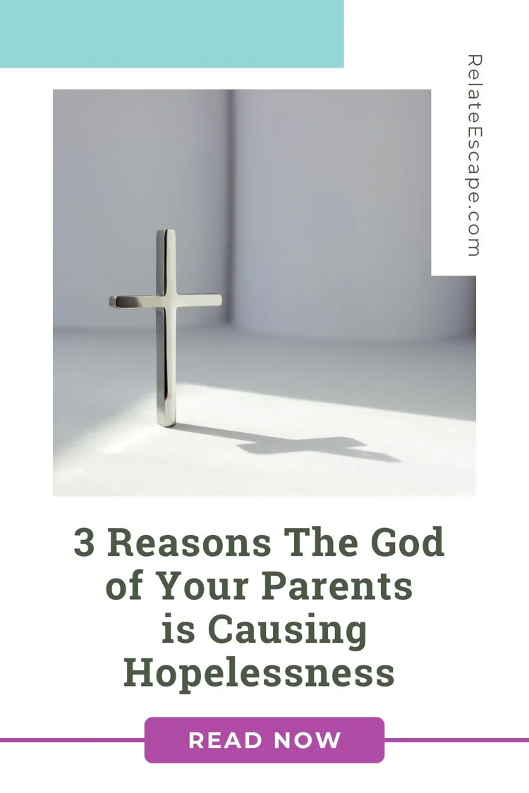 Relate Escape — 3 Reasons The God of Your Parents is Causing Hopelessness