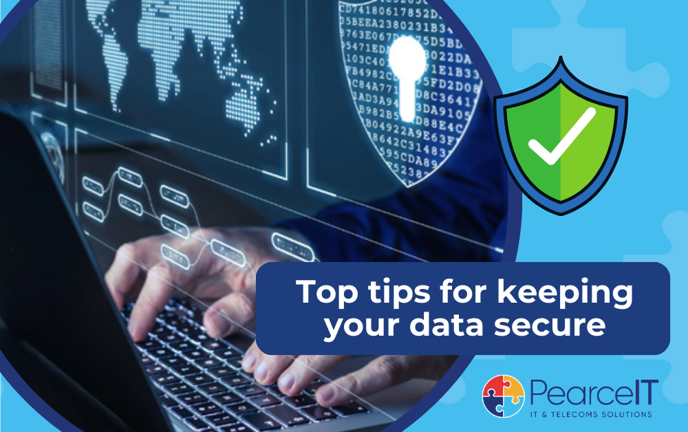 Top Tips For Keeping Your Data Secure — Pearce It And Telecoms