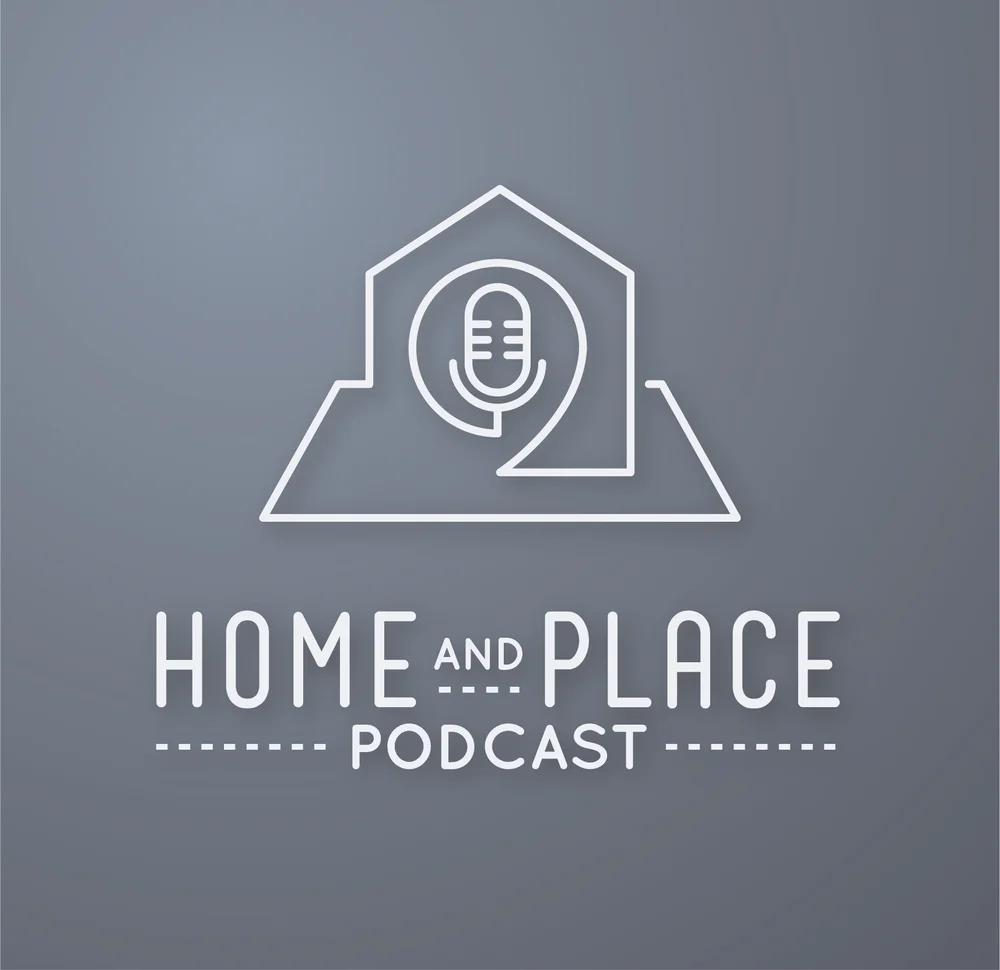 Home and Place Podcast — Home and Place Project, LLC